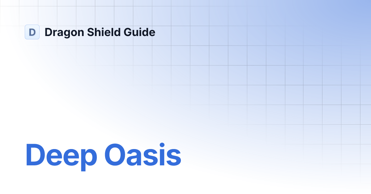 Deep Oasis | Dragon Shield Guide