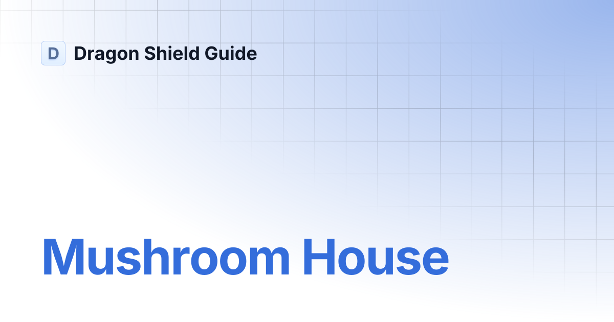 Mushroom House | Dragon Shield Guide