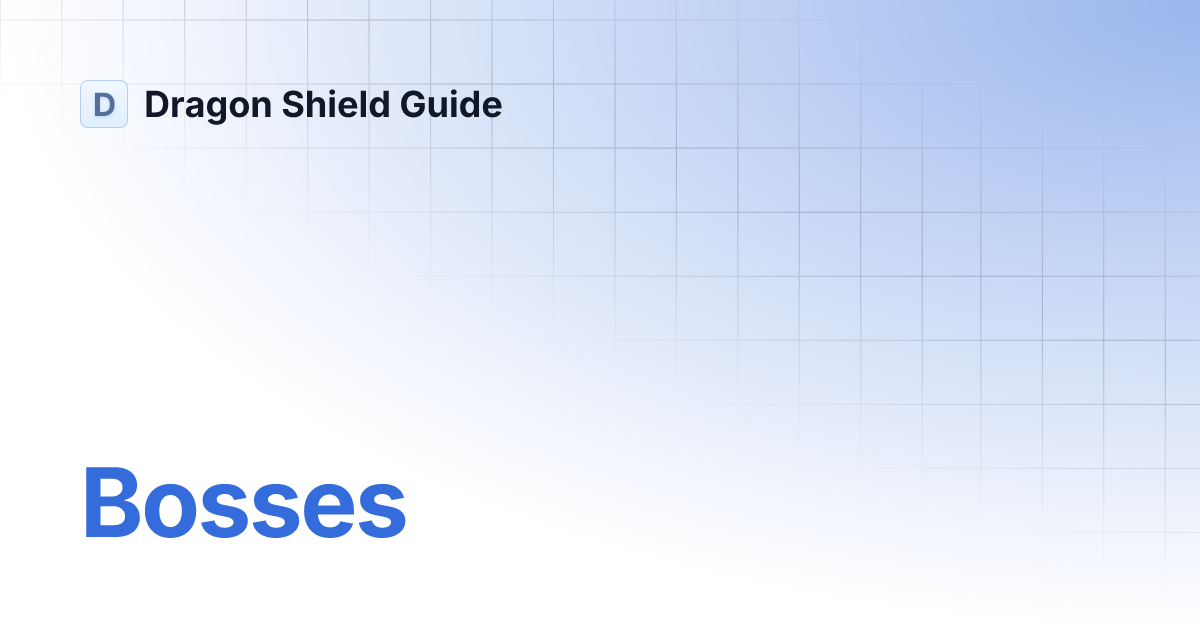 Bosses | Dragon Shield Guide
